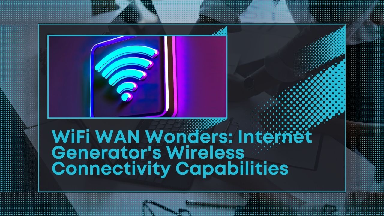 WiFi WAN Wonders: Internet Generator's Wireless Connectivity ...